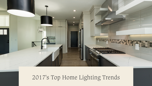 2017’s Top Home Lighting Trends - Ahmann Design