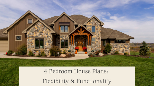 4 Bedroom House Plans: Flexibility and Functionality - Ahmann Design