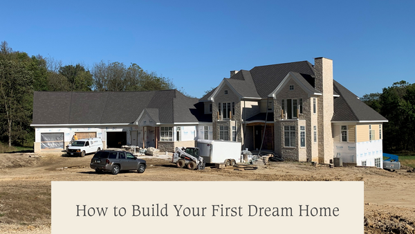 How to Build Your First Home - Ahmann Design