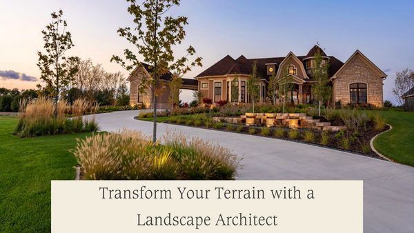 Transform Your Terrain with a Landscape Architect - Ahmann Design